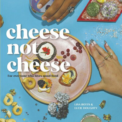 楽天ブックス: Cheese Not Cheese: For Everyone Who Loves Good Food - Lisa ...