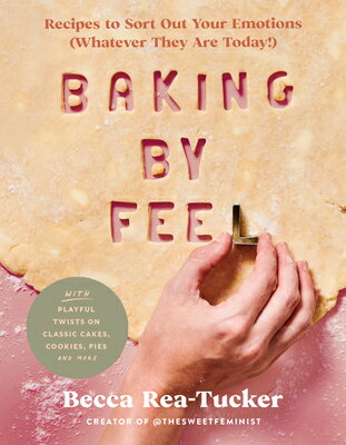 楽天ブックス: Baking by Feel: Recipes to Sort Out Your Emotions (Whatever ...