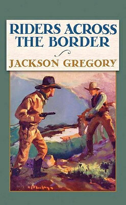 楽天ブックス: Riders Across the Border - Jackson Gregory - 9798891640047 : 洋書