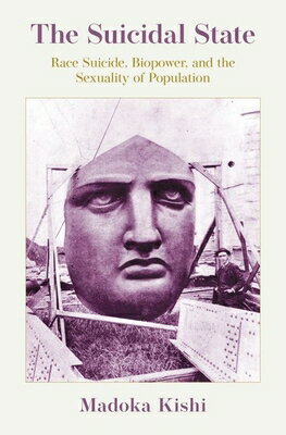 楽天ブックス: The Suicidal State: Race Suicide, Biopower, and the Sexuality of Population - Madoka ...
