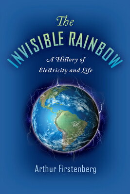 楽天ブックス: The Invisible Rainbow: A History of Electricity and Life ...