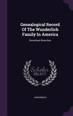 楽天ブックス: Genealogical Record Of The Wunderlich Family In America ...
