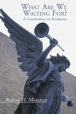 楽天ブックス: What Are We Waiting For? - Robert H. Mounce - 9781597520140 : 洋書