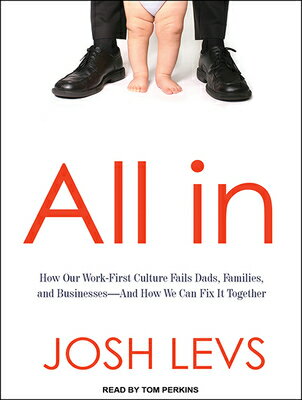 楽天ブックス: All in: How Our Work-First Culture Fails Dads, Families, and ...