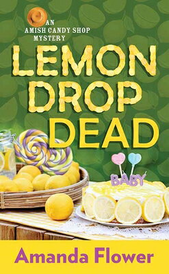 楽天ブックス: Lemon Drop Dead: An Amish Candy Shop Mystery - Amanda Flower ...