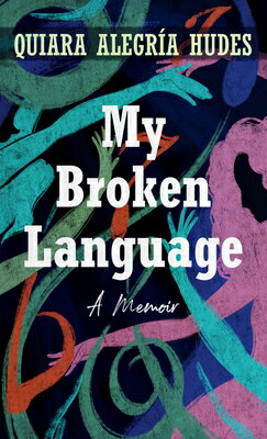 楽天ブックス: My Broken Language: A Memoir - Quiara Alegria Hudes ...