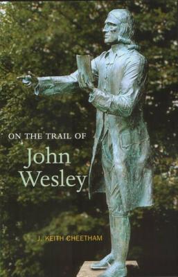 楽天ブックス: On the Trail of John Wesley - J. Keith Cheetham - 9781842820230 ...