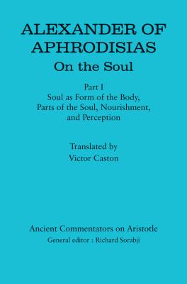 楽天ブックス: Alexander of Aphrodisias: On the Soul: Part I: Soul as Form of ...