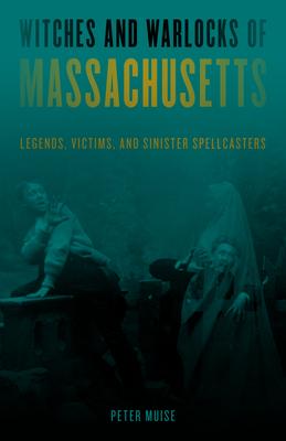 楽天ブックス: Witches and Warlocks of Massachusetts: Legends, Victims, and ...