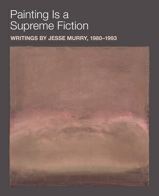 楽天ブックス: Painting Is a Supreme Fiction: Writings by Jesse Murry, 1980 ...