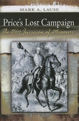 楽天ブックス: Price's Lost Campaign: The 1864 Invasion of Missouri - Mark A ...