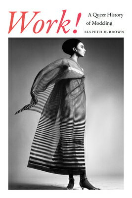 楽天ブックス: Work!: A Queer History of Modeling - Elspeth H. Brown ...