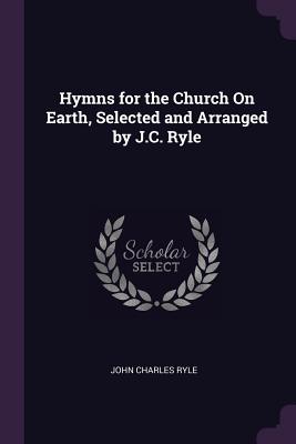 楽天ブックス: Hymns for the Church On Earth, Selected and Arranged by J.C ...