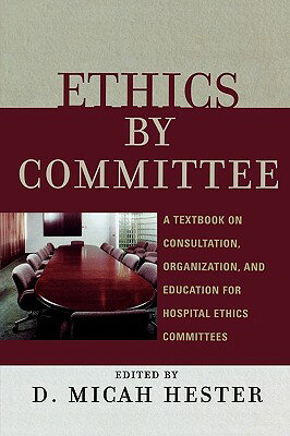 楽天ブックス: Ethics by Committee: A Textbook on Consultation, Organization ...