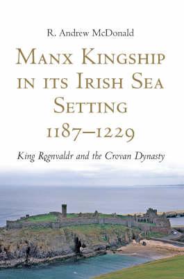 楽天ブックス: Manx Kingship in Its Irish Sea Setting, 1187-1229: King ...