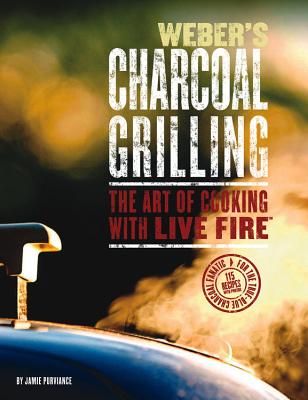 楽天ブックス: Weber's Charcoal Grilling: The Art of Cooking with Live Fire ...