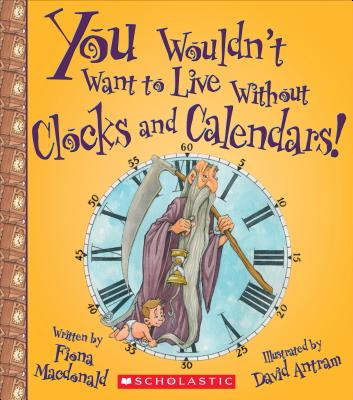 楽天ブックス: You Wouldn't Want to Live Without Clocks and Calendars! (You ...