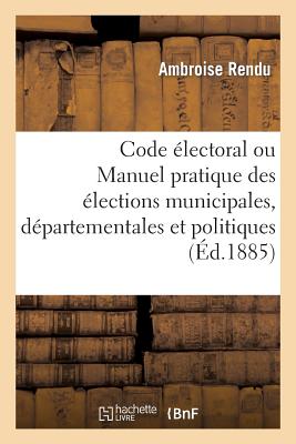 楽天ブックス: Code lectoral Ou Manuel Pratique Des lections Municipales, Dpartementales Et Politiques ...