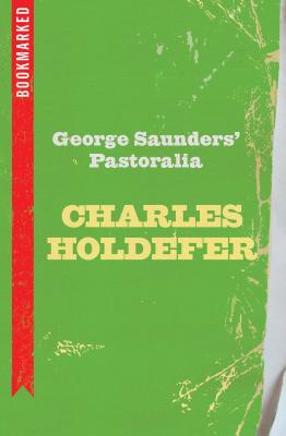 楽天ブックス: George Saunders' Pastoralia: Bookmarked - Charles Holdefer ...