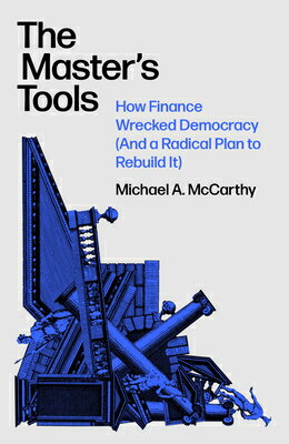 楽天ブックス: The Master's Tools: How Finance Wrecked Democracy (and a ...