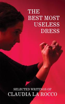楽天ブックス: The Best Most Useless Dress: Selected Writings of Claudia La ...