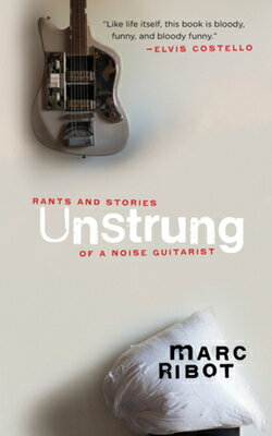 楽天ブックス: Unstrung: Rants and Stories of a Noise Guitarist - Marc Ribot ...