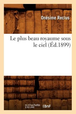 楽天ブックス: Le Plus Beau Royaume Sous Le Ciel (d.1899) - Onsime Reclus ...