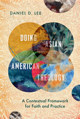 楽天ブックス: Doing Asian American Theology: A Contextual Framework for Faith and Practice - Daniel D ...