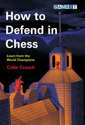 楽天ブックス: How to Defend in Chess - Colin Crouch - 9781904600831 : 洋書