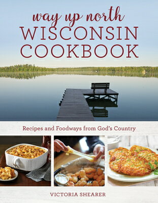 楽天ブックス: Way Up North Wisconsin Cookbook: Recipes and Foodways from God ...