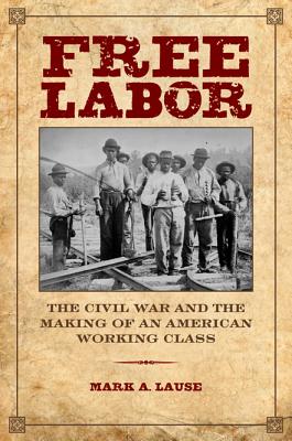 楽天ブックス: Free Labor: The Civil War and the Making of an American Working ...