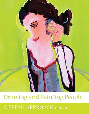 楽天ブックス: Drawing and Painting People: A Fresh Approach - Emily Ball ...