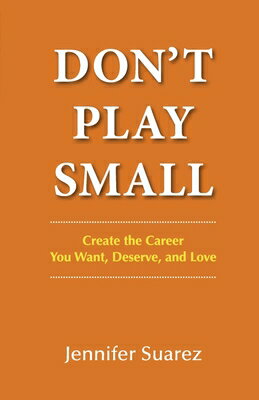 楽天ブックス: Don't Play Small: Create the Career You Want, Deserve, and Love ...