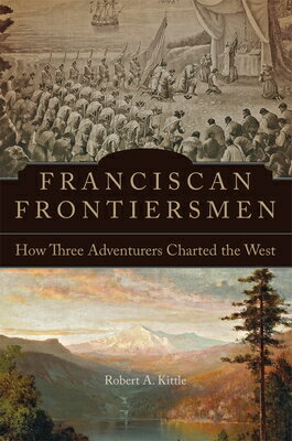 楽天ブックス: Franciscan Frontiersmen: How Three Adventurers Charted the West ...
