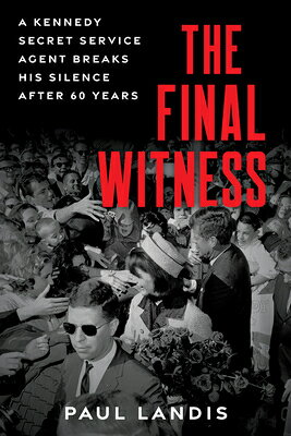 楽天ブックス: The Final Witness: A Kennedy Secret Service Agent Breaks His ...