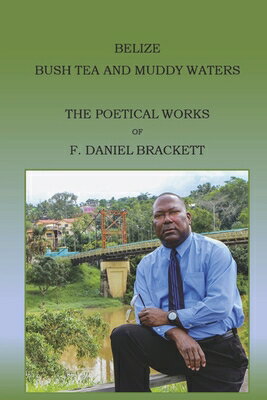 楽天ブックス: Belize Bush Tea and Muddy Waters: The Poetical Works of F ...