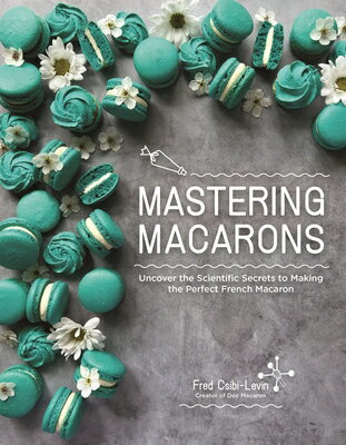 楽天ブックス: Mastering Macarons: Uncover the Scientific Secrets to Making the Perfect French Macaron ...