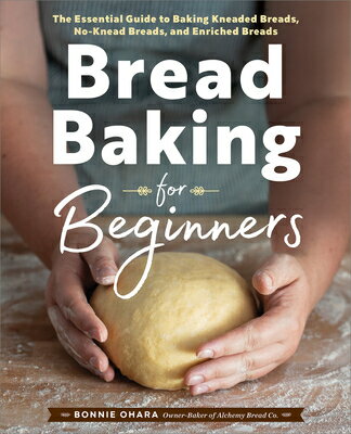 楽天ブックス: Bread Baking for Beginners: The Essential Guide to Baking Kneaded Breads, No-Knead ...