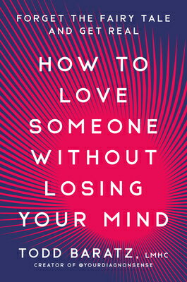 楽天ブックス: How to Love Someone Without Losing Your Mind: Forget the Fairy ...