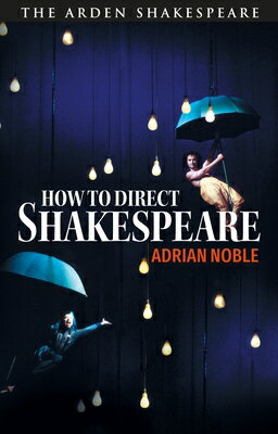 楽天ブックス: How to Direct Shakespeare - Adrian Noble - 9781350231238 : 洋書