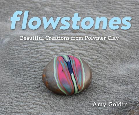 楽天ブックス: Flowstones: Beautiful Creations from Polymer Clay - Amy Goldin ...