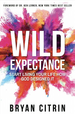 楽天ブックス: Wild Expectance: Start Living Your Life How God Designed It ...