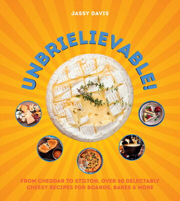 楽天ブックス: Unbrielievable: From Cheddar to Stilton, Over 60 Delectably ...