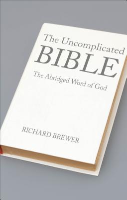 楽天ブックス: The Uncomplicated Bible: The Abridged Word of God - Richard ...