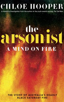 楽天ブックス: The Arsonist: A Mind on Fire - Chloe Hooper - 9781799731337 : 洋書