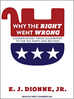 楽天ブックス: Why the Right Went Wrong: Conservatism from Goldwater to the Tea Party and Beyond - E. J ...