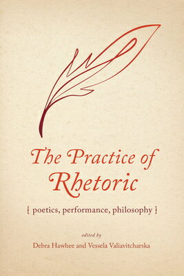 楽天ブックス: The Practice of Rhetoric: Poetics, Performance, Philosophy ...