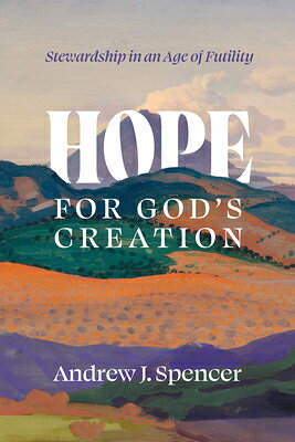 楽天ブックス: Hope for God's Creation: Stewardship in an Age of Futility ...