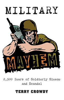 楽天ブックス: Military Mayhem: 2,500 Years of Soldierly Sleaze and Scandal ...