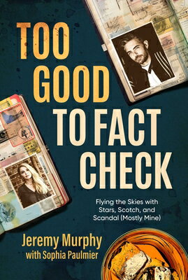 楽天ブックス: Too Good to Fact Check: Flying the Skies with Stars, Scotch, and Scandal (Mostly Mine ...